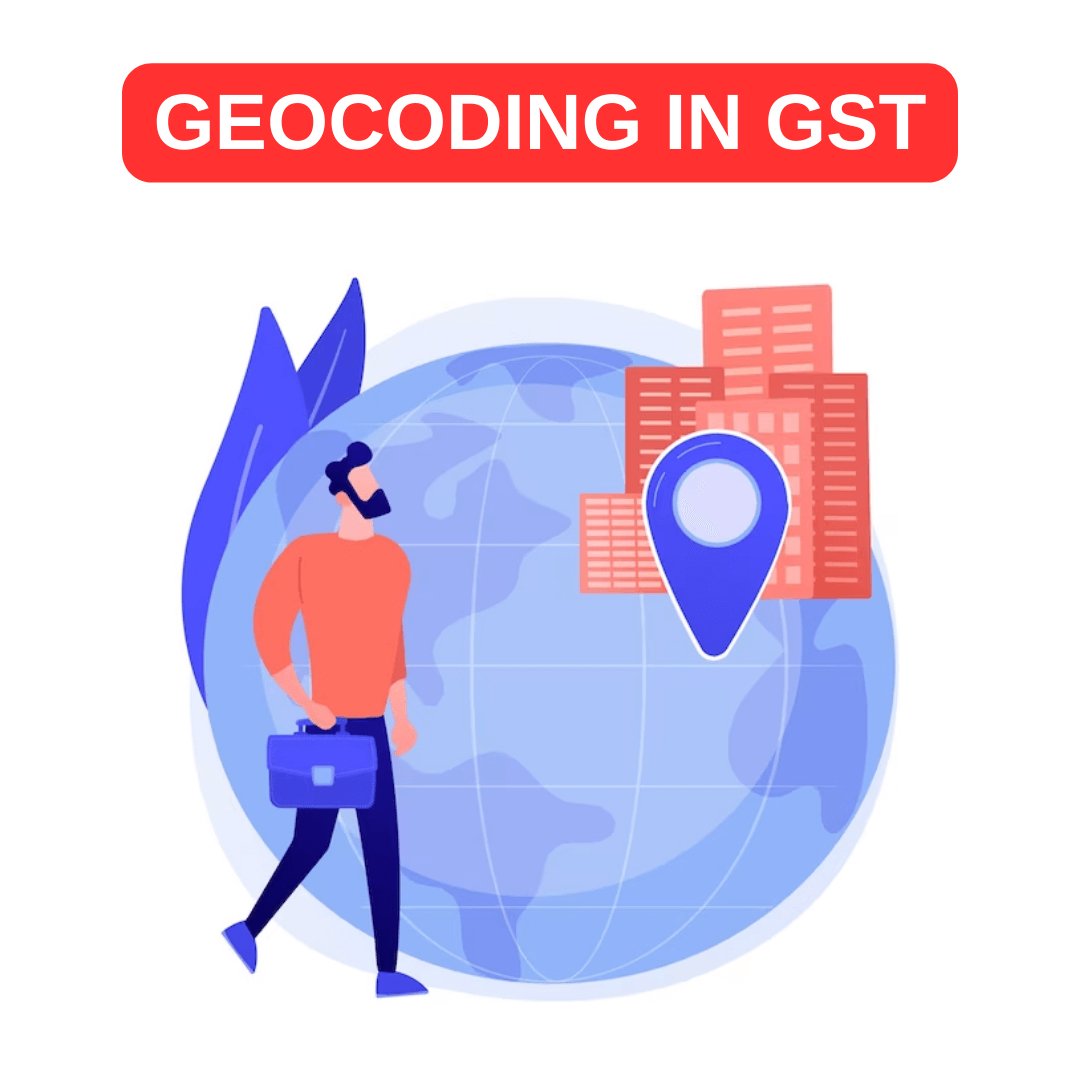 GSTN Activates Geocoding Functionality for Additional Place of Business ...
