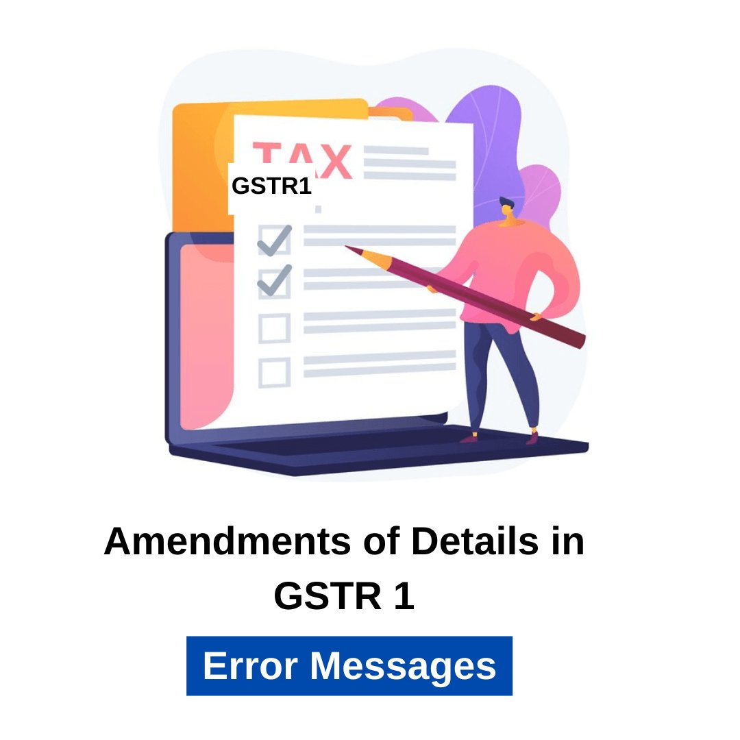 Amendments of Details in GSTR 1 and Error Messages Amendments of Details in GSTR 1 and Error Messages