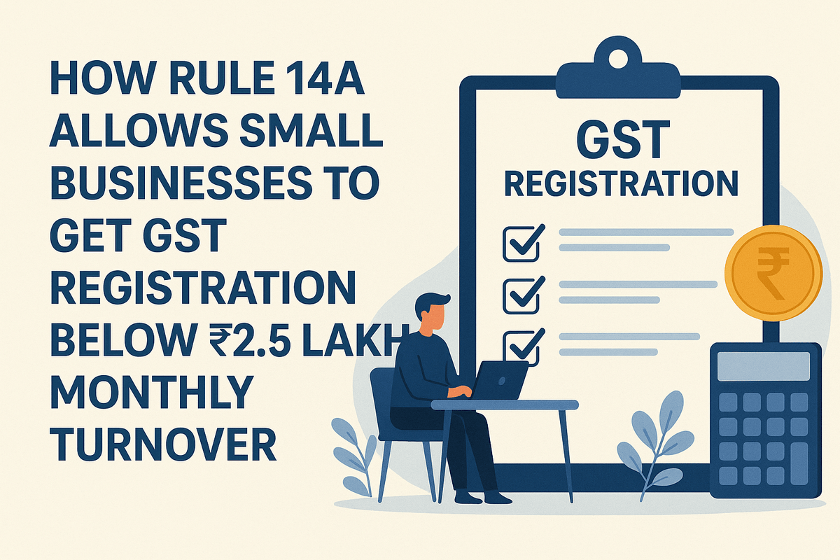 How Rule 14A Allows Small Businesses to Get GST Registration Below ₹2.