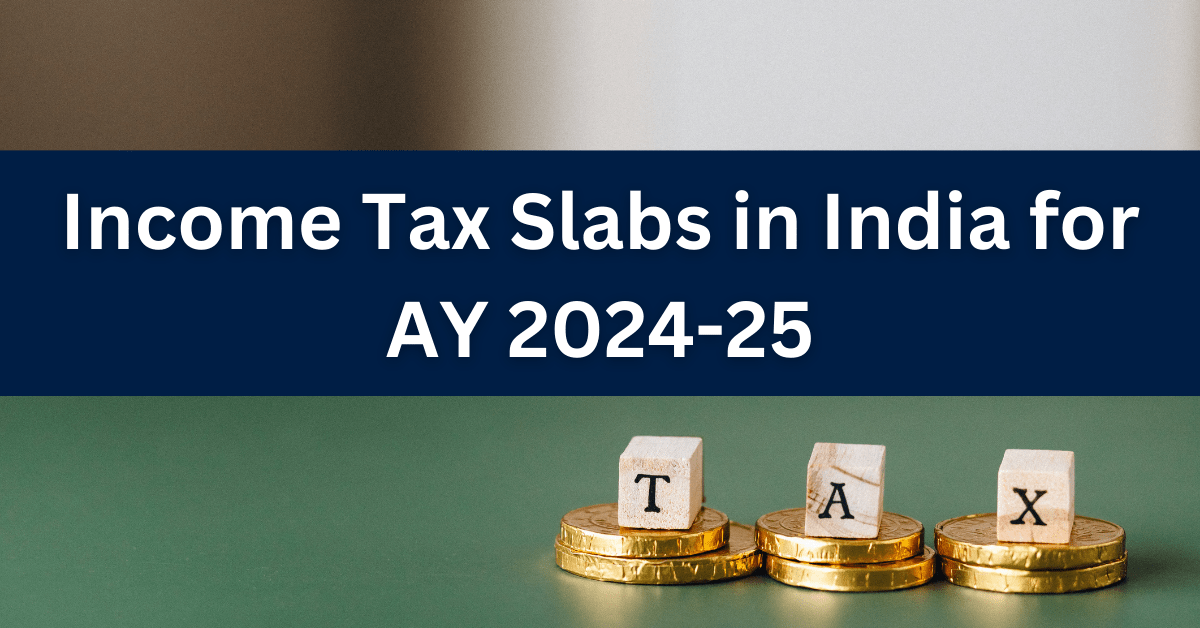 Income Tax Slabs in India for AY 2024-25