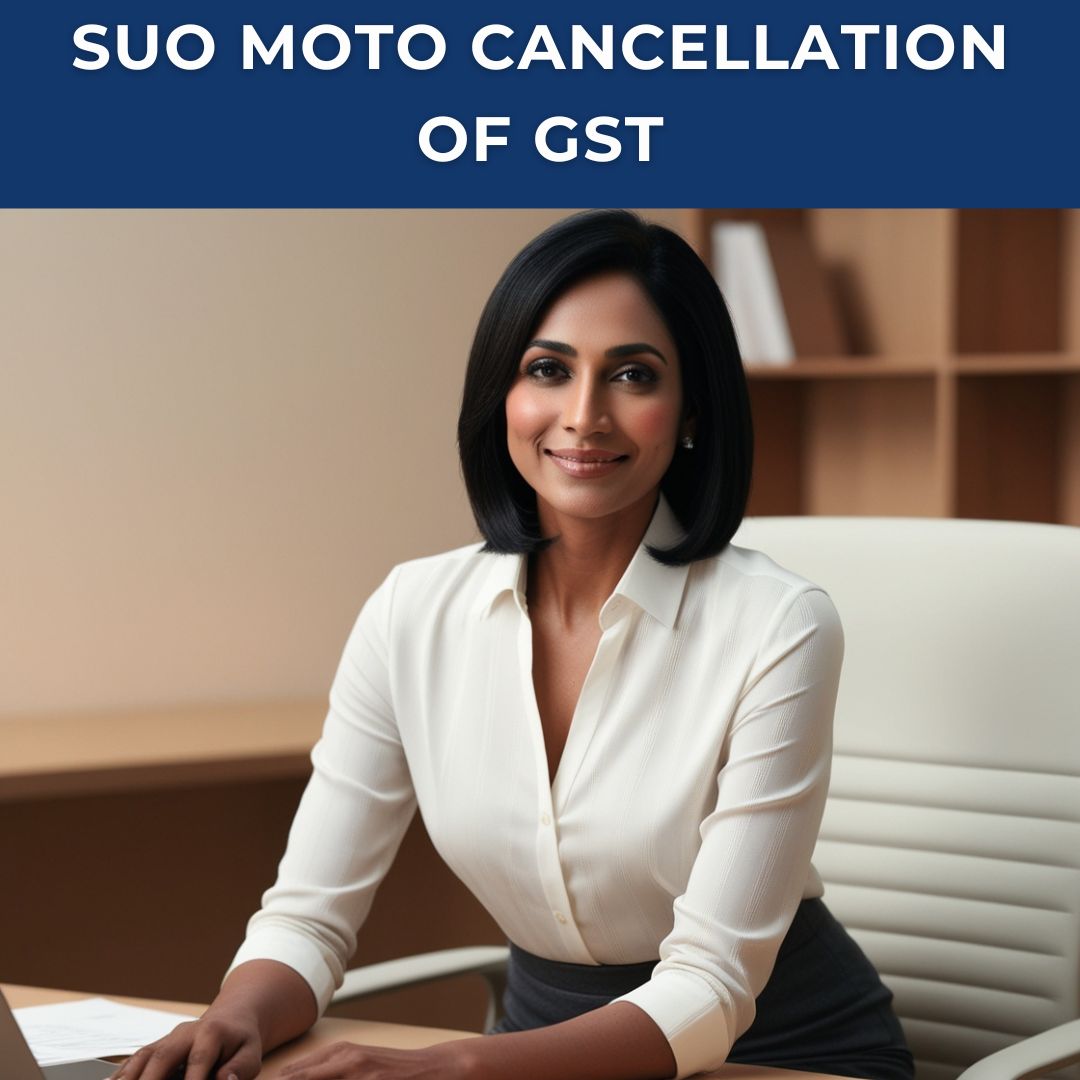 Suo Moto Cancellation of GST Registration – theGSTco - India