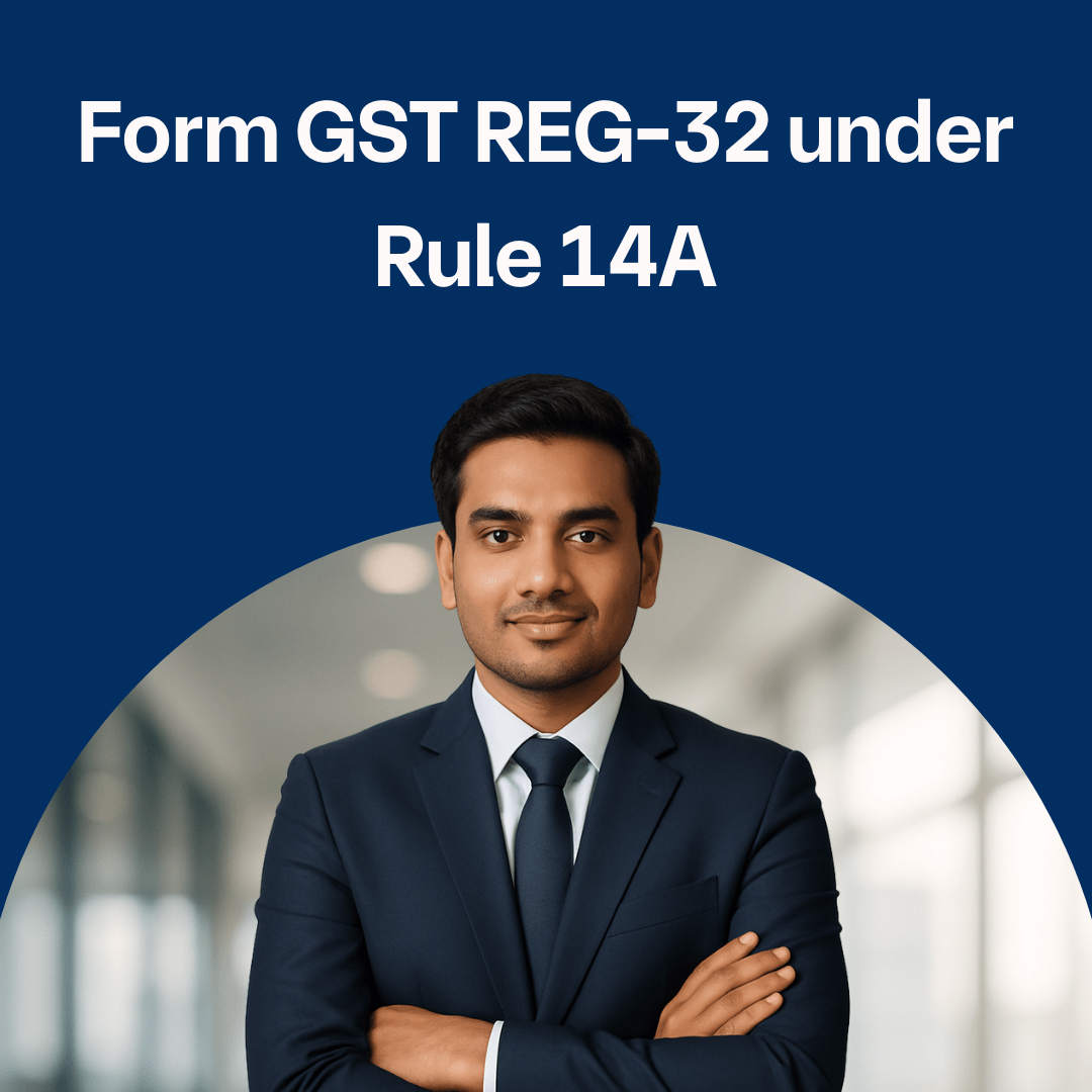 Form GST REG-32 under Rule 14A